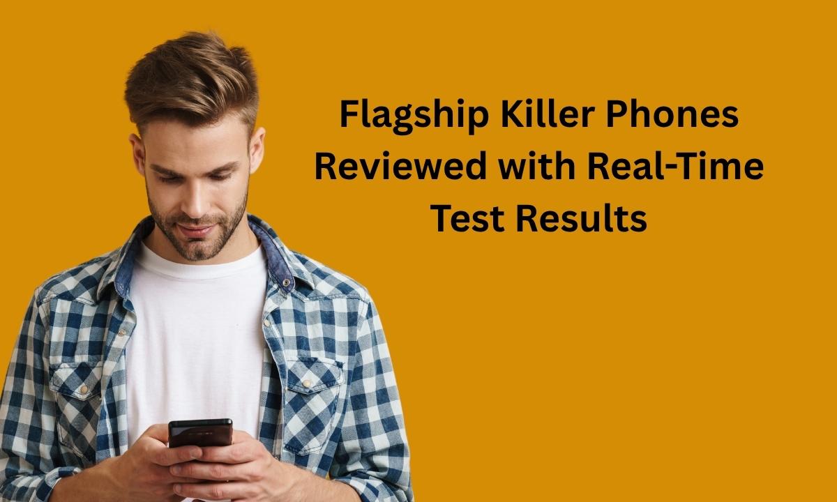 Flagship Killer Phones Reviewed with Real-Time Test Results | BD ePoint